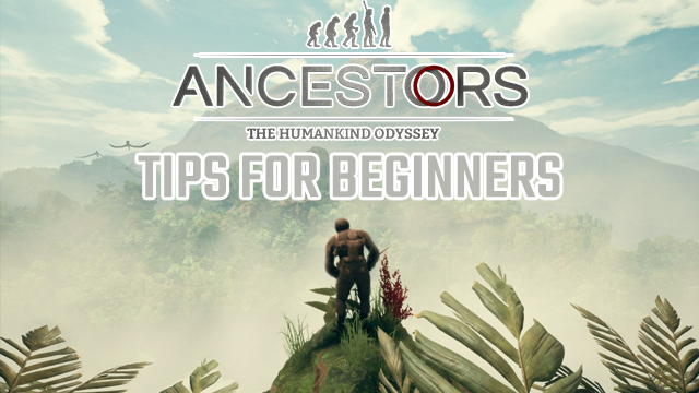 Ancestors The Humankind Odyssey Tips For Beginners Guide Gamerevolution