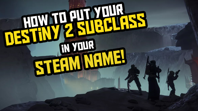 How to put Destiny 2 subclass and guns in Steam name - GameRevolution