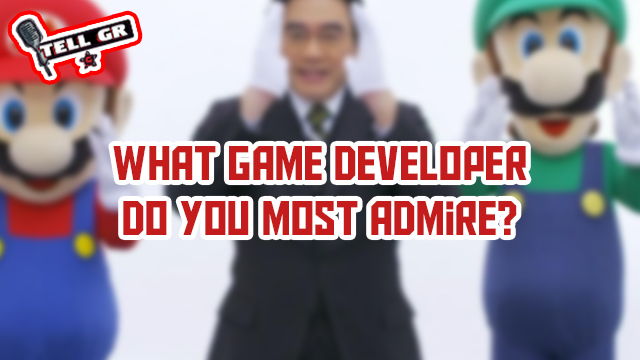 Tell GR | What game developer do you most admire? - GameRevolution