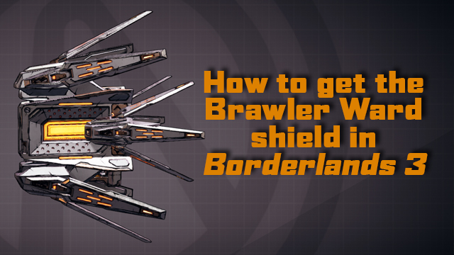 Borderlands 3 Brawler Ward Shield | How to farm - GameRevolution