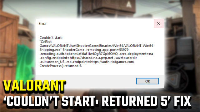 Valorant 'Couldn't Start: Returned 5' error fix - GameRevolution