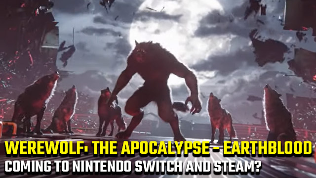 Are there Werewolf: The Apocalypse Earthblood Nintendo Switch and Steam ...