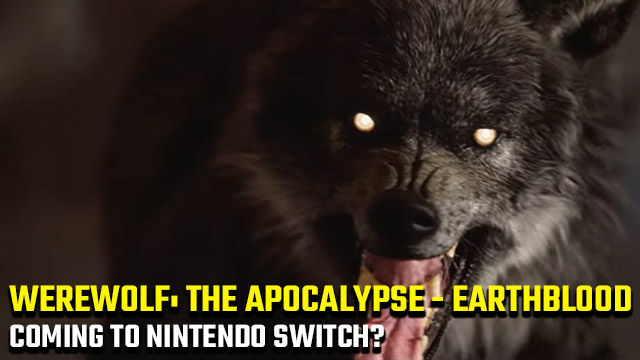 Are there Werewolf: The Apocalypse Earthblood Nintendo Switch and Steam ...