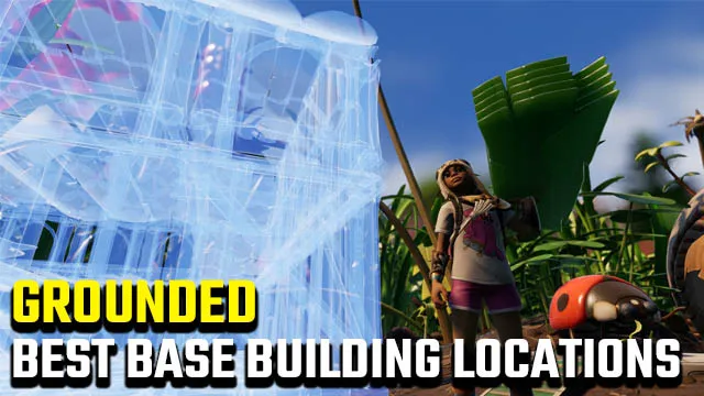 Grounded Best Base Locations | Where to build your home - GameRevolution