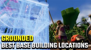 Grounded Best Base Locations | Where to build your home - GameRevolution