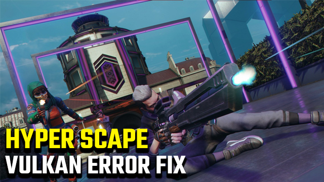 Hyper Scape Vulkan error fix - GameRevolution