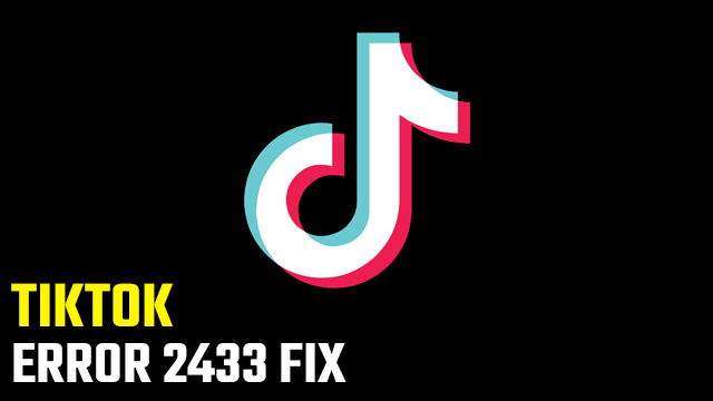 How to fix TikTok Error 2433 - GameRevolution