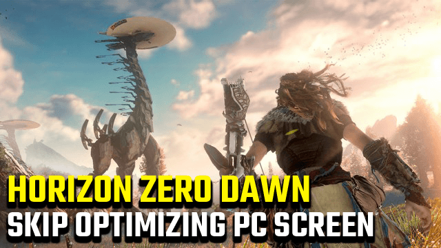 Can you skip the Horizon Zero Dawn Optimizing the Game screen ...