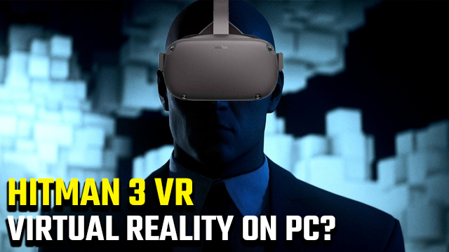 Hitman 3 PC VR | Can you play in virtual reality on PC? - GameRevolution