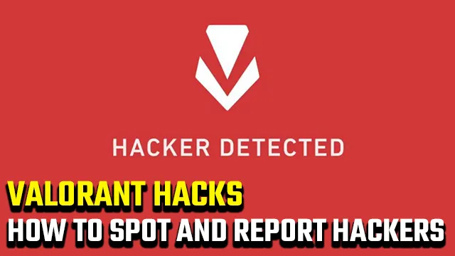 Valorant Hacks | How to spot and report hackers - GameRevolution