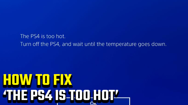 How to fix 'The PS4 is too hot' error - GameRevolution