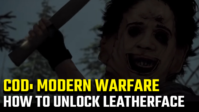How to unlock Leatherface in Modern Warfare - GameRevolution