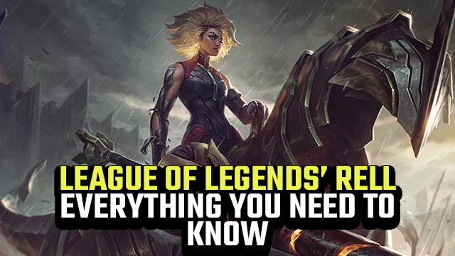 League of Legends' Rell release date, abilities, and role explained ...