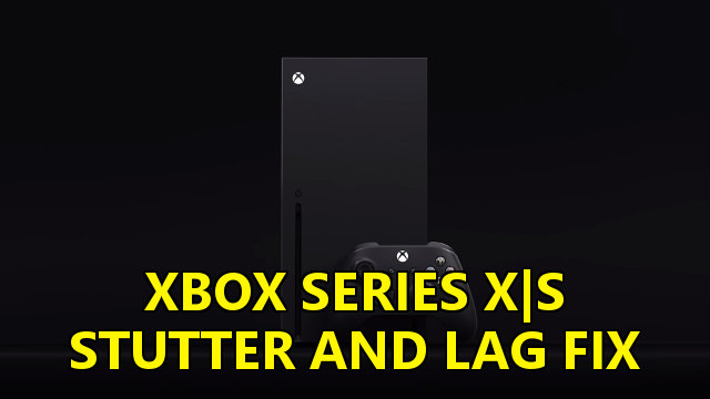 Xbox Series X|S Lag and Stutter Fix | How to improve frame rate ...