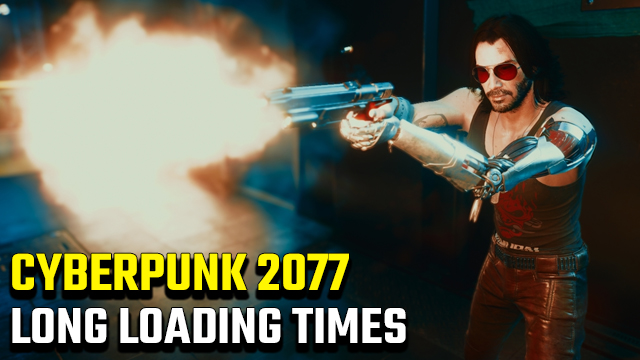 Cyberpunk 2077 Long Loading Times | How to speed up slow load screens ...