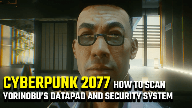 Cyberpunk 2077 | How to scan Yorinobu's datapad and apartment security ...