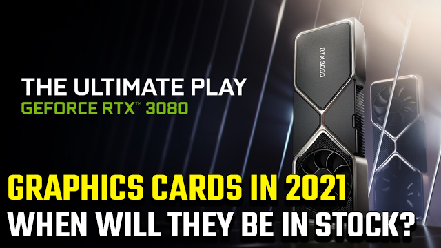 How long will graphics cards be sold out for in 2021? - GameRevolution