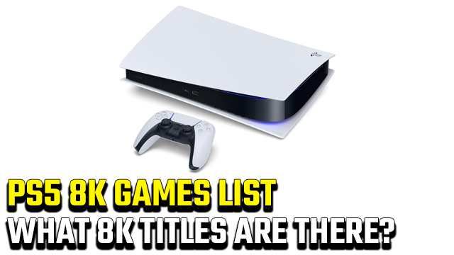 PS5 8K Games List | What 8K titles are there? - GameRevolution