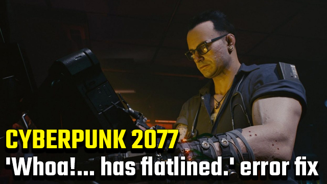 'Whoa! Cyberpunk 2077 has flatlined' error fix for PC - GameRevolution