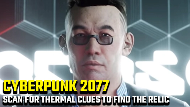 Cyberpunk 2077 | Scan for thermal clues to find the Relic location ...